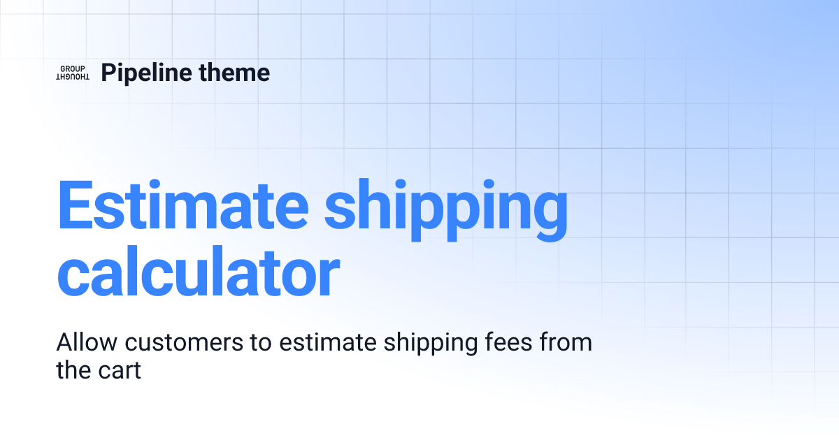 Estimate shipping calculator | | Pipeline theme