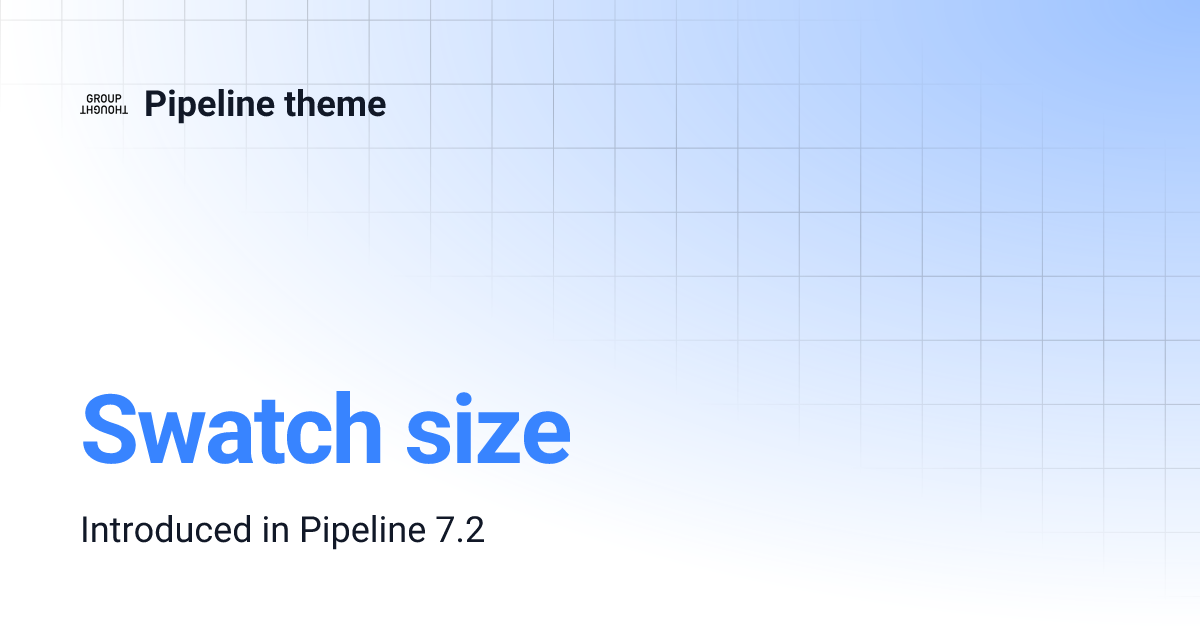 Swatch size | Pipeline theme